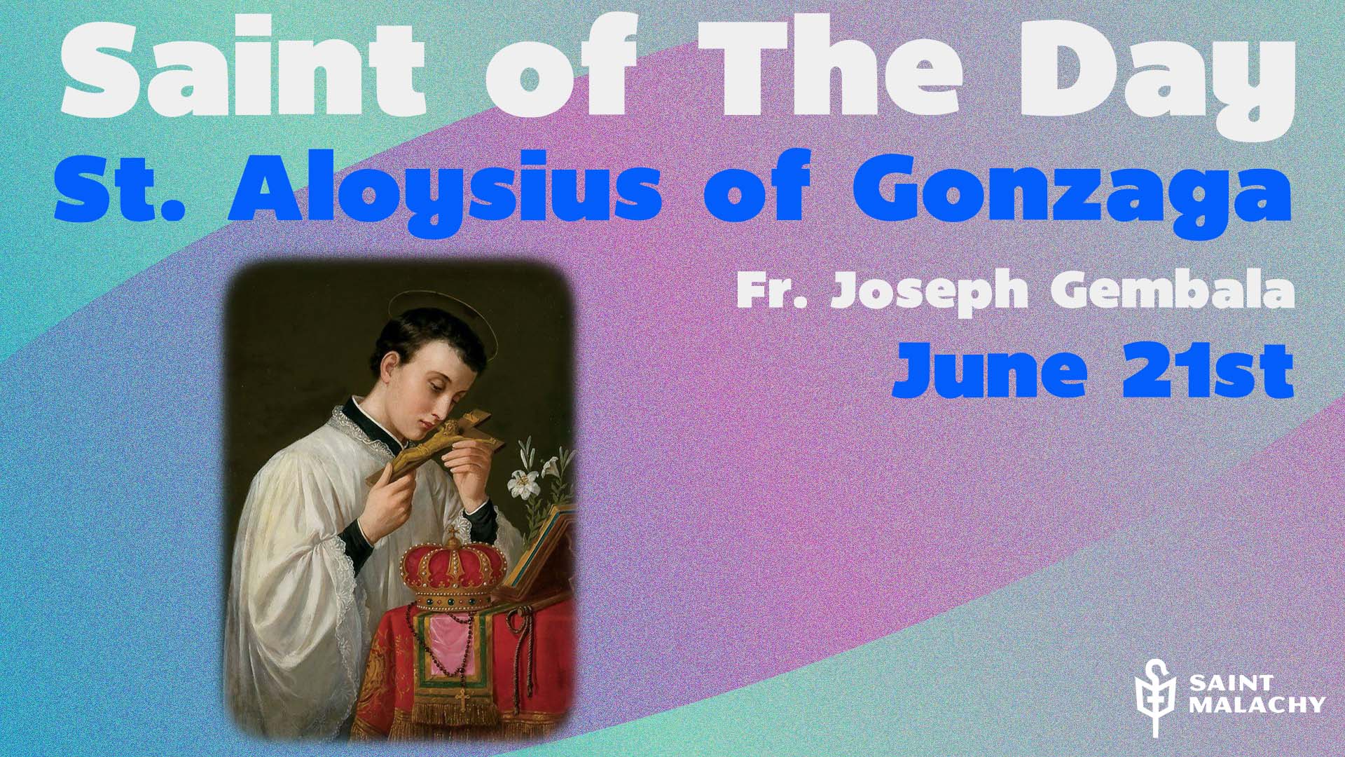 St. Aloysius of Gonzaga - St. Malachy