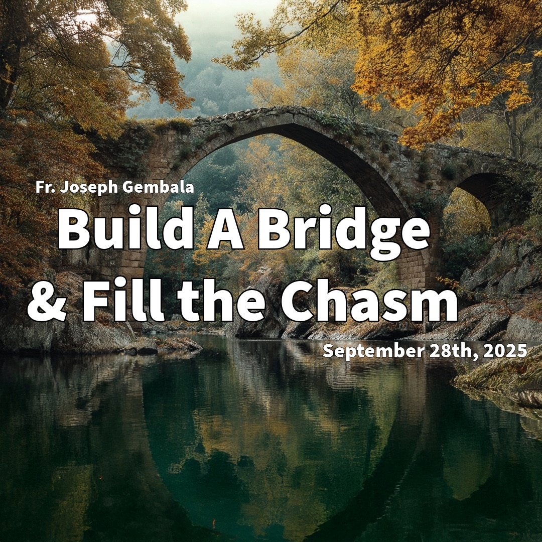 Build A Bridge and Fill the Chasm - St. Malachy